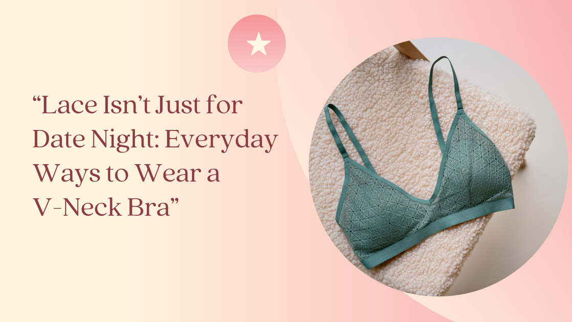 “Lace Isn’t Just for Date Night: Everyday Ways to Wear a V-Neck Bra ...